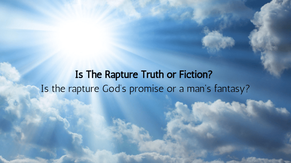 Is the Rapture Truth or Fiction? – Sonday Life